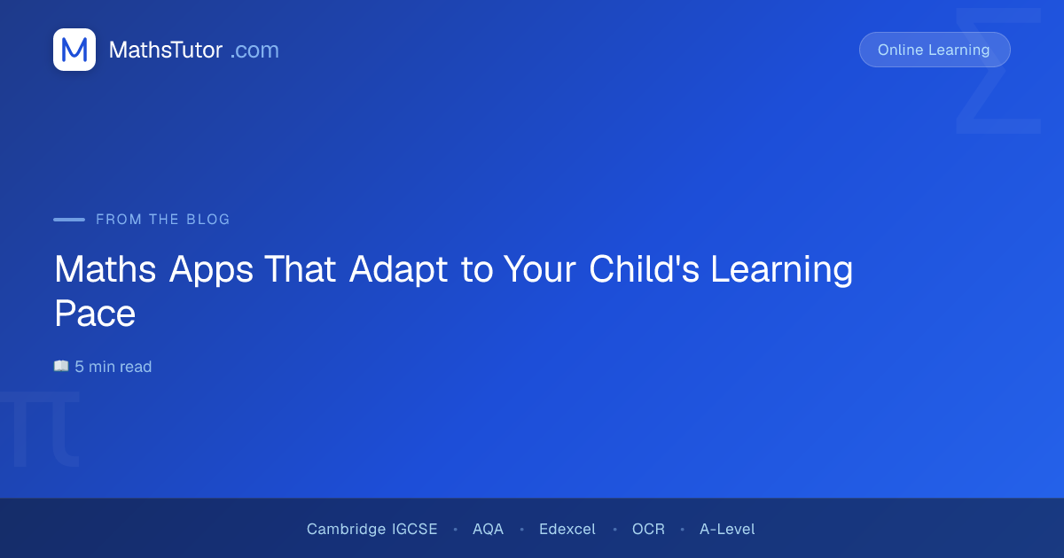 Maths Apps That Adapt to Your Child's Learning Pace | Maths Tutor